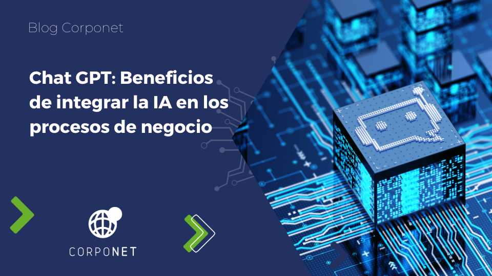 Chat GPT: Beneficios de integrar la IA en los procesos de negocio